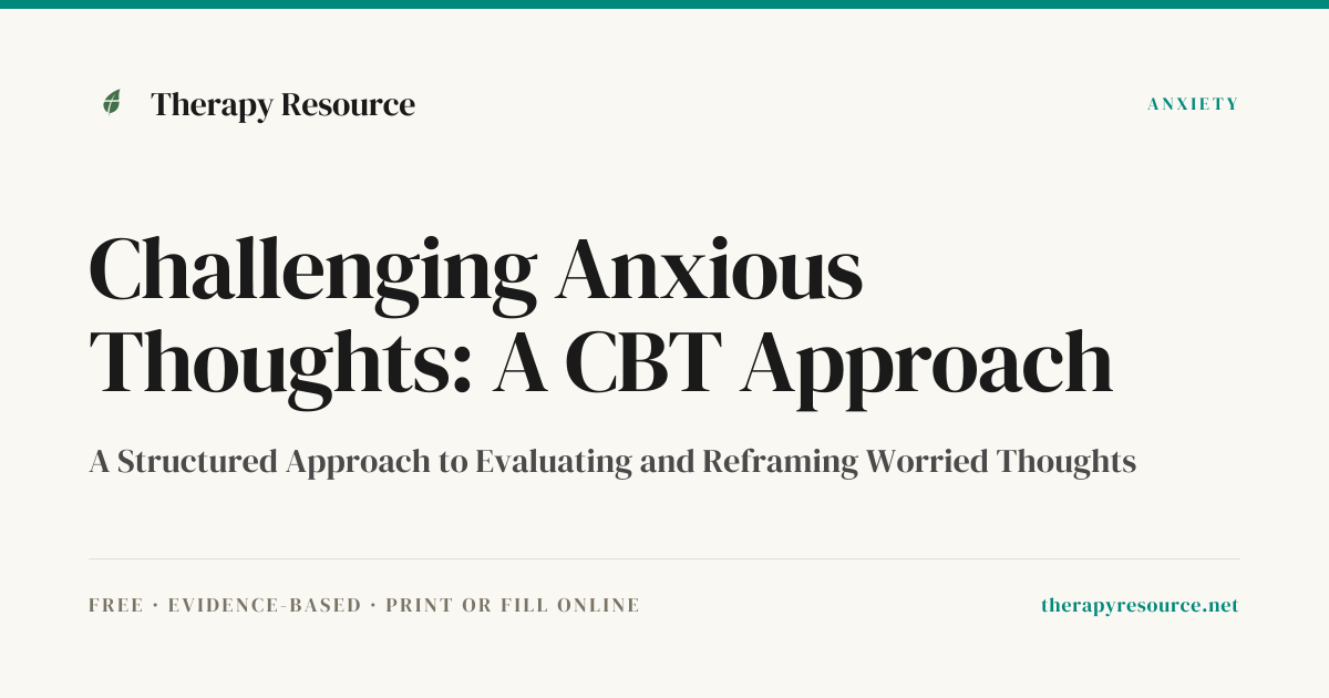 Challenging Anxious Thoughts: A CBT Approach — Free Anxiety Worksheet ...